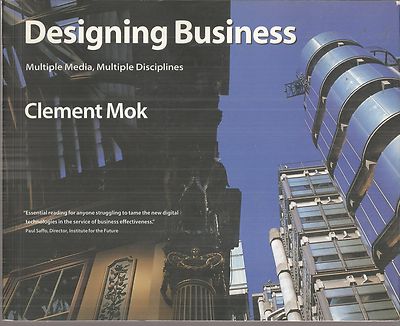 Designing Business: Multiple Media, Multiple Disciplines Clement Mok ...