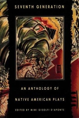 Seventh Generation : An Anthology of Native American Plays Paperb ...