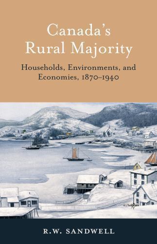 Canada's Rural Majority: Households, Environments, and Economies, 1870 ...