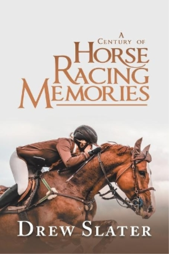 Drew Slater A Century of Horse Racing Memories (Poche) | eBay