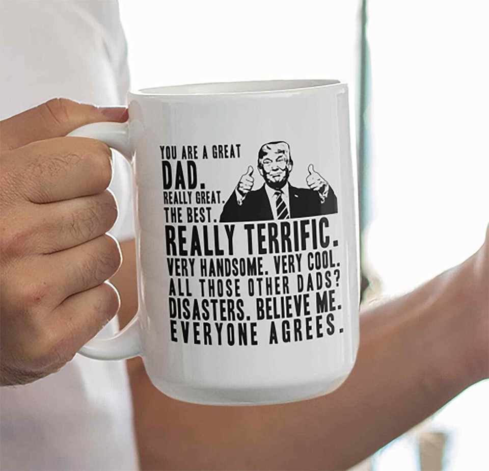 Trump You Are A Great Dad Very Handsome Very Cool Believe Me Father's ...