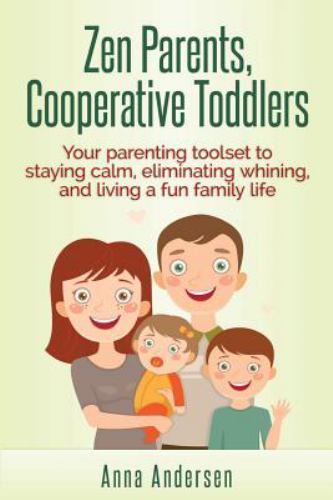 Zen Parents, Cooperative Toddlers : Your Parenting Toolset to Staying ...