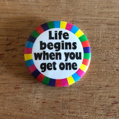 Life Begins When You Get One Badge Button Pin Pinback Vintage | eBay
