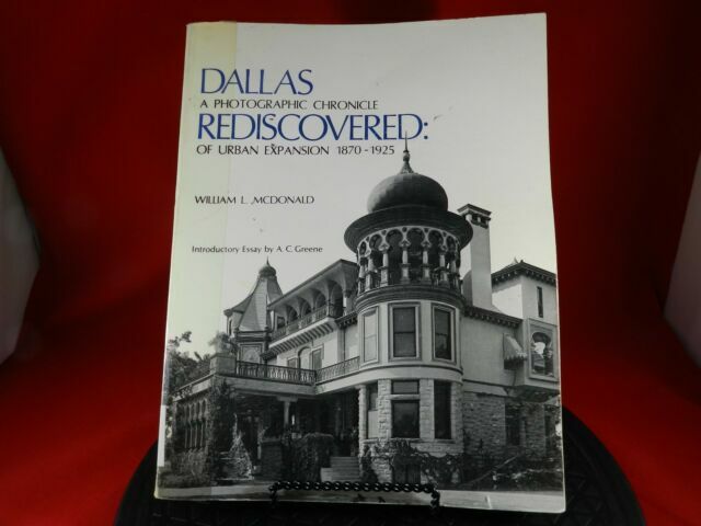Dallas Rediscovered: A Photographic Chronicle of Urban Expansion 1870 ...