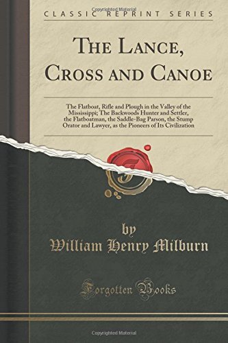 THE LANCE, CROSS AND CANOE: THE FLATBOAT, RIFLE AND PLOUGH By William ...