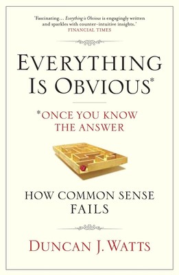 Everything is Obvious: Why Common Sense is Nonsense by Duncan J. Watts ...
