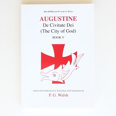 Augustine: De Civitate Dei The City of God Book V (Aris and Phillips ...