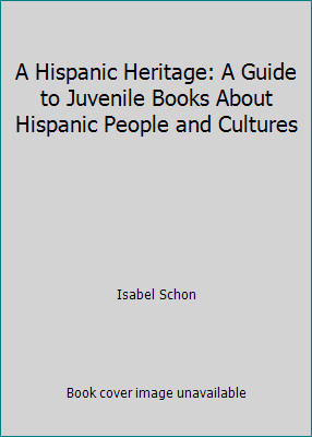 A Hispanic Heritage: A Guide to Juvenile Books About Hispanic People ...