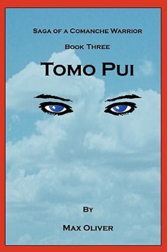 Tomo Pui, Saga of a Comanche Warrior : Book Three by Max Oliver (2009 ...