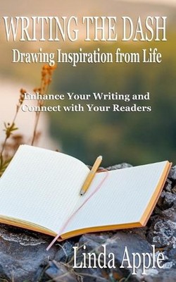 Writing the Dash: Drawing Inspiration from Life by Linda Apple ...