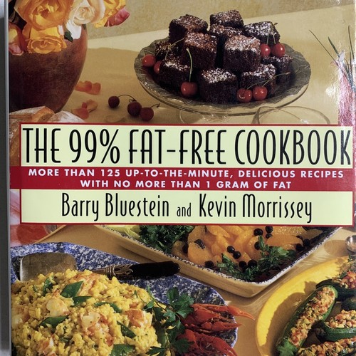 The 99% Fat Free Cookbook By Barry Bluestein and Kevin Morrissey ...