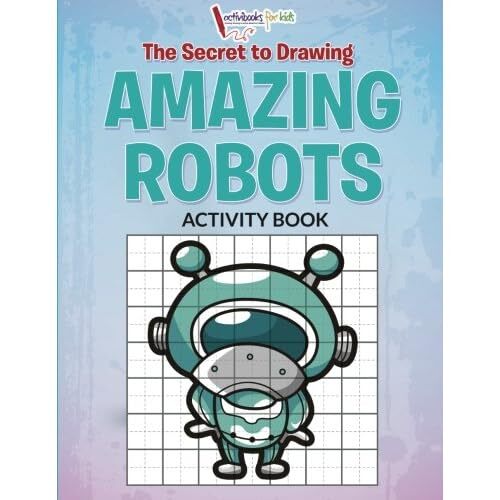The Secret to Drawing Amazing Robots by Activibooks For Kids (Paperback ...