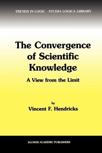 Trends in Logic Ser.: Convergence of Scientific Knowledge : A View from ...