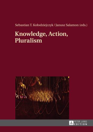 Knowledge, Action, Pluralism : Contemporary Perspectives in Philosophy ...