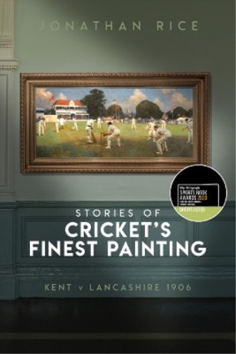Jonathan Rice The Stories of Cricket's Finest Painting (Hardback ...