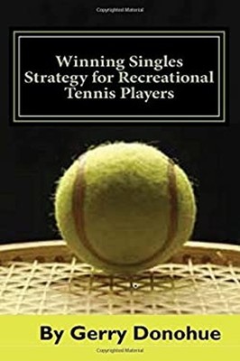 Winning Singles Strategy for Recreational Tennis Players : 140 Ti ...