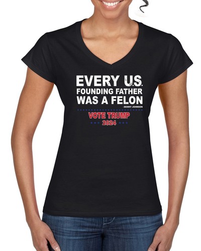 Every US Founding Father Was a Felon Vote Trump 2024 Women’s Standard V ...