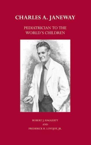 Charles A. Janeway : Pediatrician to the World's Children by Frederick ...