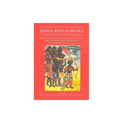 Njinga, reine d'Angola: La relation d'Antonio Cavazzi de Montecuccolo ...