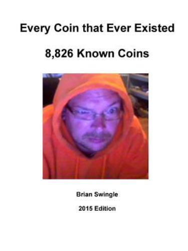 Every Coin That Ever Existed 2015 Edition by Brian Swingle (2015, Trade ...