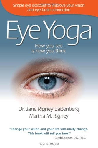 Eye Yoga - How You See is How You Think By Dr. Jane Rigney Batte ...