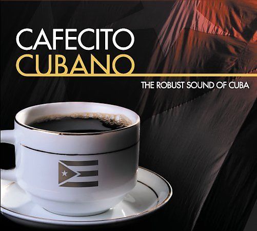Cafecito Cubano: The Robust Sound of Cuba [Digipak] by Various Artists ...