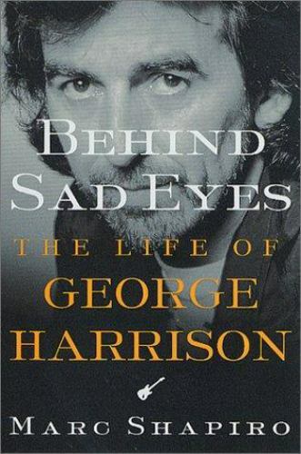 Behind Sad Eyes : The Life of George Harrison by Marc Shapiro (2002 ...