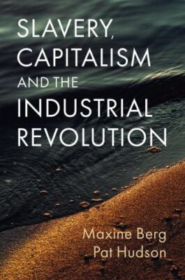 Slavery, Capitalism and the Industrial Revolution, Hardcover by Berg ...