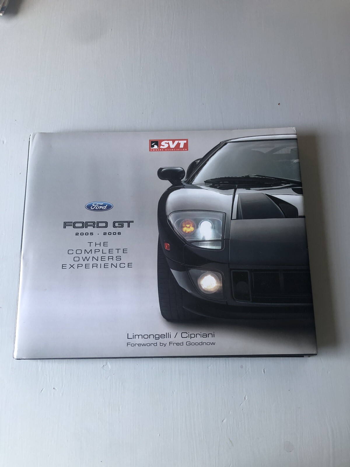 Ford GT 2005-2006: The Complete Owners Experience by Limongelli, Joseph ...