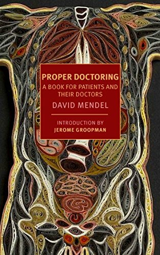 Proper Doctoring: A Book for Patients and Their Doct by Mendel, David ...