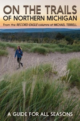 Michael Terrell On the Trails of Northern Michigan: A Guide for Al ...