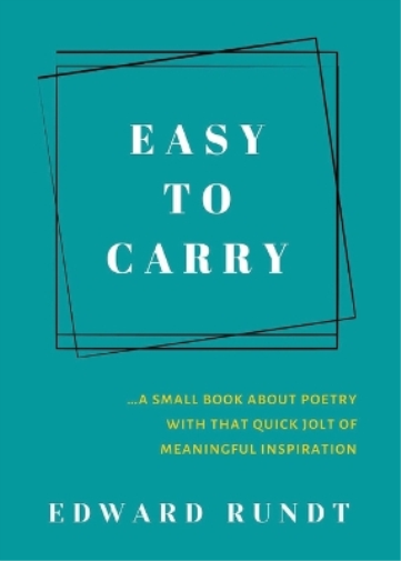 Edward Rundt Easy to Carry - A Small Book of Poetry With (Paperback ...