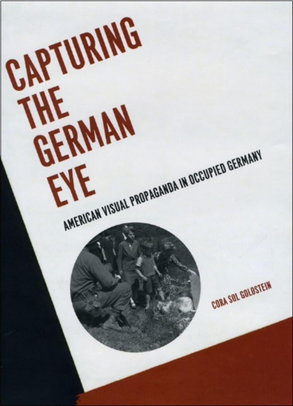 Capturing the German Eye: American Visual Propaganda in Occupied ...