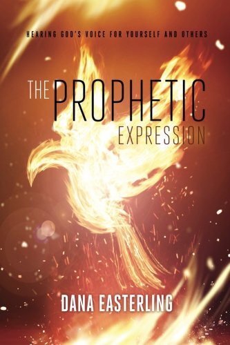 THE PROPHETIC EXPRESSION: HEARING GOD'S VOICE FOR YOURSELF By Dana Easterling VG 9780692765128 ...