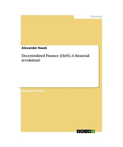Decentralized Finance (DeFi). A financial revolution?, Alexander Haack ...