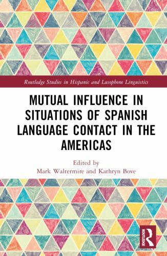 Routledge Studies in Hispanic and Lusophone Linguistics Ser.: Mutual ...