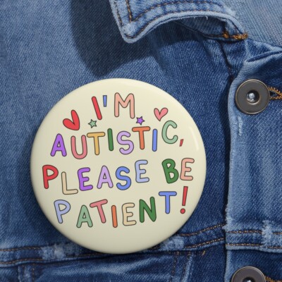 I'm Autistic, Please Be Patient Pin Buttons - Autism Pin | eBay