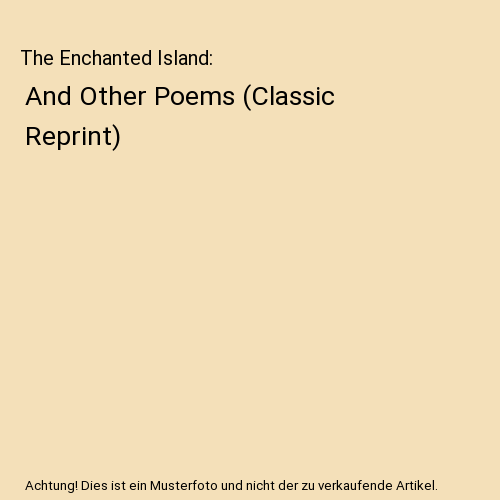 The Enchanted Island: And Other Poems [Classic Reprint], Alfred Noyes ...
