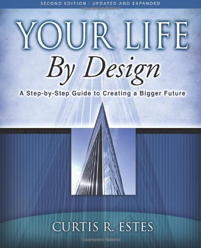 Your Life By Design: A Step-by-Step Guide to Creating a Bigger Future ...