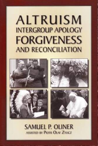 Altruism, Intergroup Apology, Forgiveness, and Reconciliation ...