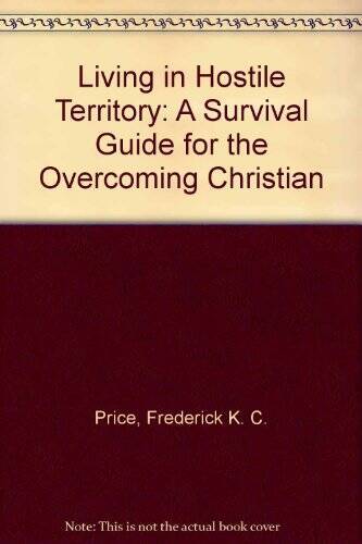 Living in Hostile Territory: A Survival Guide for the Overcoming Ch ...