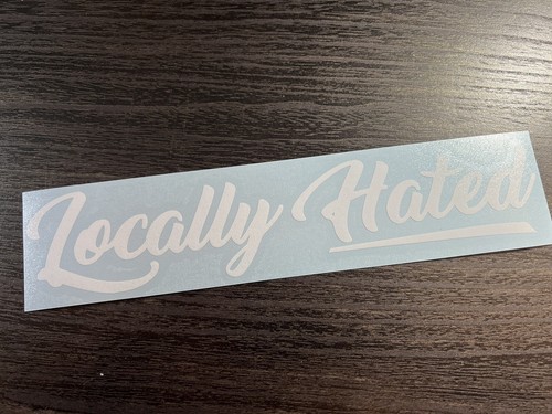 Locally Hated Sticker Windshield Decal Banner 7" to 22" Euro JDM Stance ...