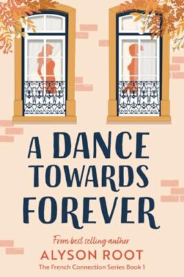 A Dance Towards Forever (The French Connection Series) by Root, Alyson ...