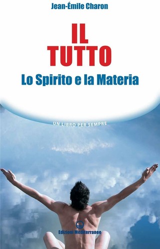 Libri Jean-emile Charon - Il Tutto. Lo Spirito E La Materia ...