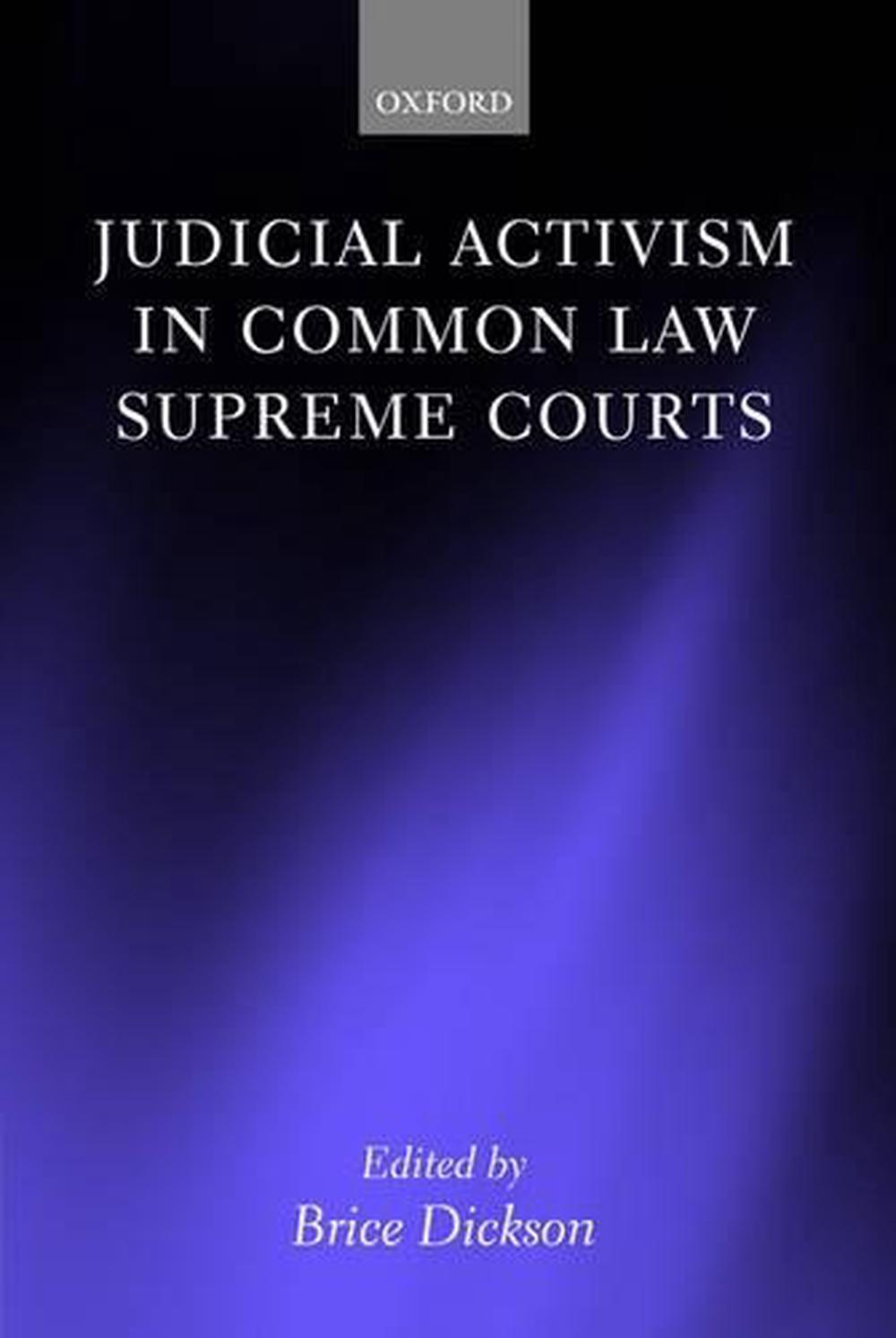 Judicial Activism In Common Law Supreme Courts By Brice Dickson 2008
