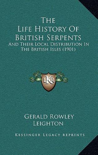 Life History of British Serpents : And Their Local Distribution in the ...