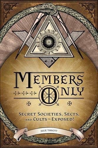 MEMBERS ONLY: SECRET SOCIETIES, SECTS, AND CULTS EXPOSED! By Julie ...