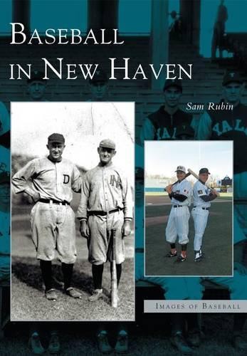 Sam Rubin Baseball in New Haven (Paperback) Images of Baseball (US ...