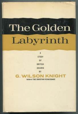 G Wilson KNIGHT / The Golden Labyrinth A Study of British Drama 1st ...