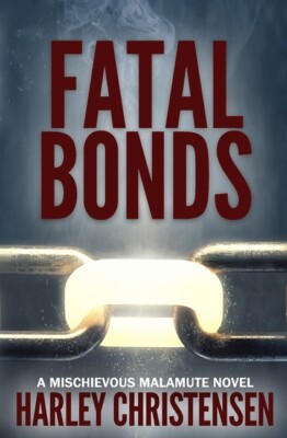Fatal Bonds: (Mischievous Malamute Mystery Series Book 6) 9781952252105 ...